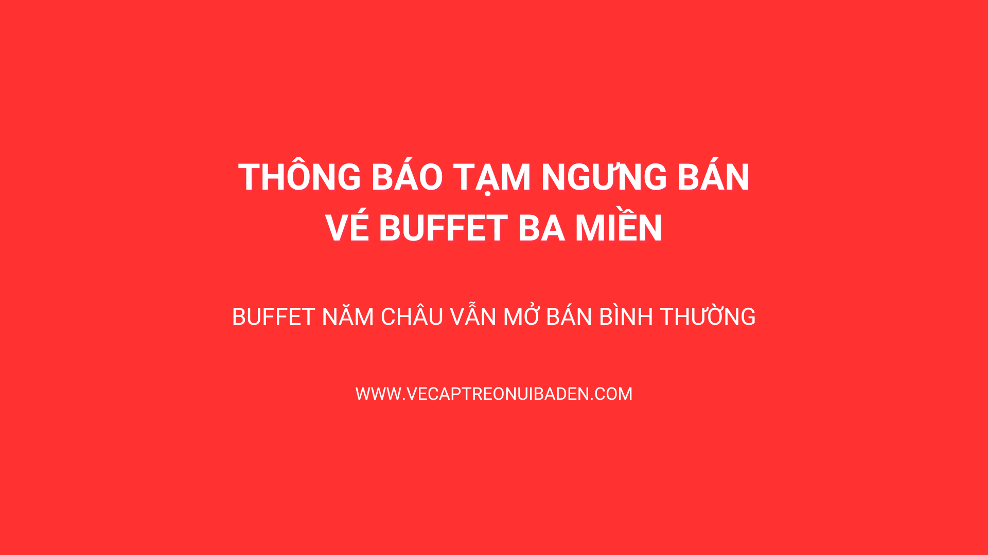 Thông Báo Ngưng Bán Buffet Ba Miền Từ 12/02/2024 Đến Khi Có Thông Báo Mới - VÉ CÁP TREO NÚI BÀ ĐEN